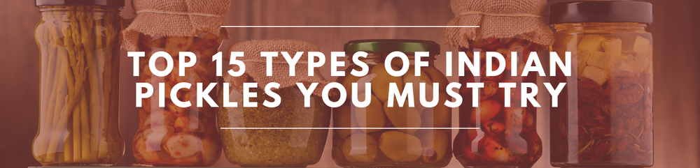 Top 15 Must-Try Indian Pickles for Authentic Desi Flavors