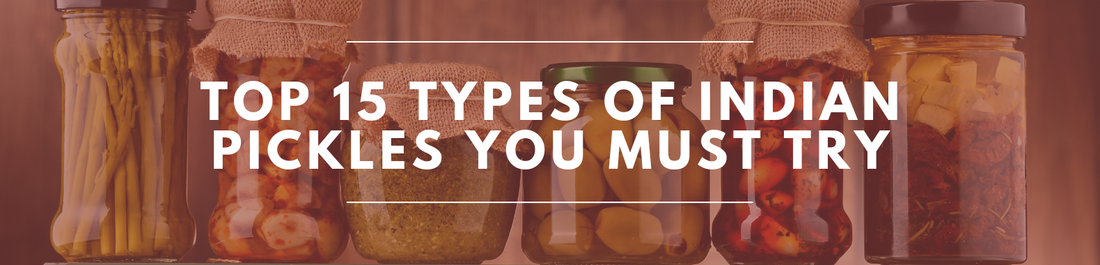 Top 15 Must-Try Indian Pickles for Authentic Desi Flavors